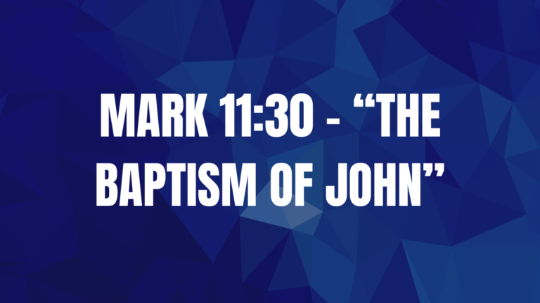 Mark 11:30 — “The Baptism Of John” – Kota Kemuning Church of Christ